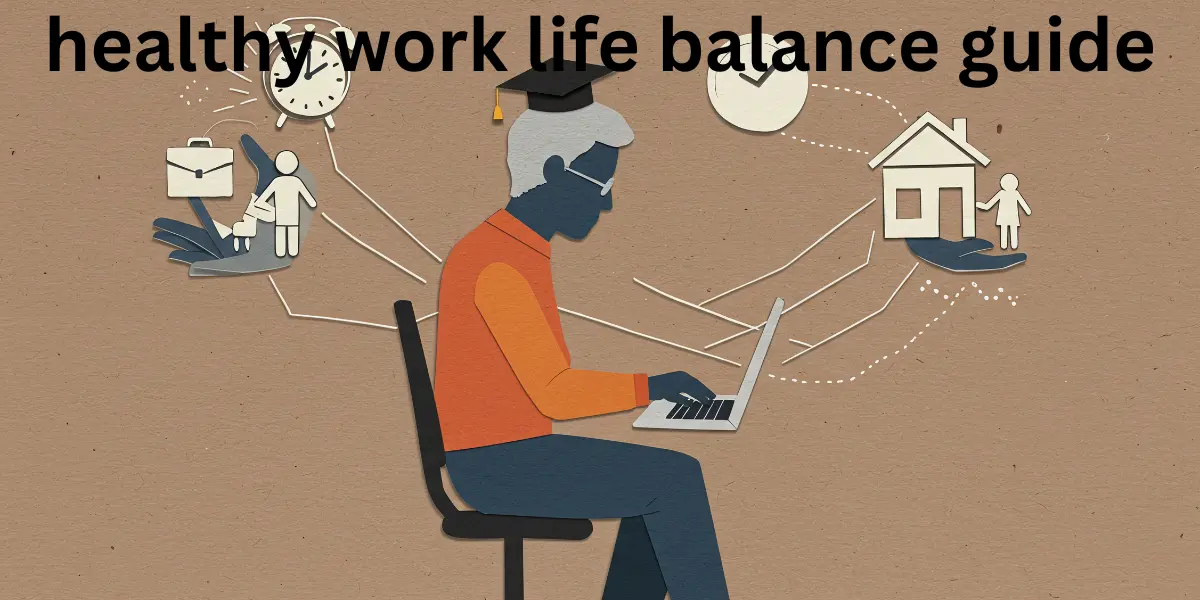 Master a Healthy Work Life Balance Guide Today